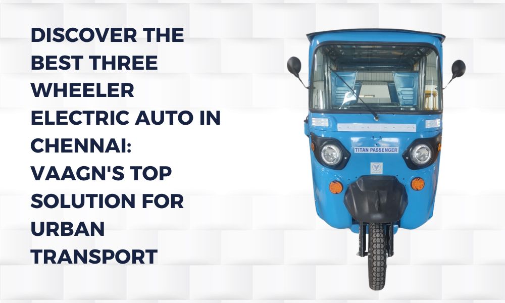 Discover the Best Three Wheeler Electric Auto Chennai