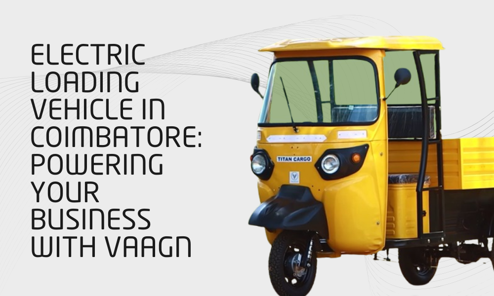 Electric Loading Vehicle in Coimbatore | Vaagn