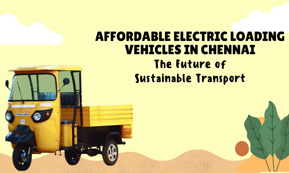 Affordable Electric Loading Vehicles in Chennai | Vaagn