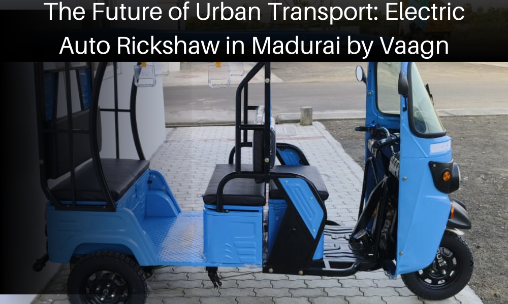 Electric Auto Rickshaw in Madurai | Affordable and Eco-Friendly | Vaagn