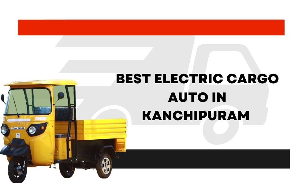 Best Electric Cargo Auto in Kanchipuram | Vaagn