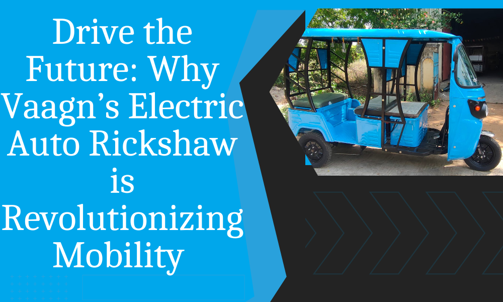 Electric Auto Rickshaw – The Smarter Way to Commute | Vaagn